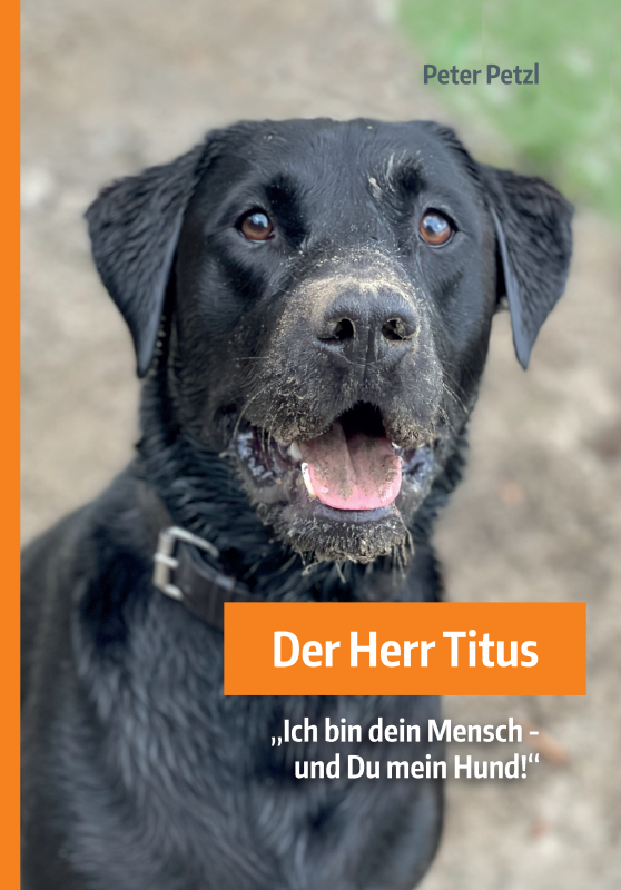 Der Herr Titus 1-"Ich bin dein Mensch-und Du mein Hund" - Peter Petzl